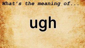 Ugh Meaning Text: Mastering the Ultimate Exclamation of Raw Emotion in ...